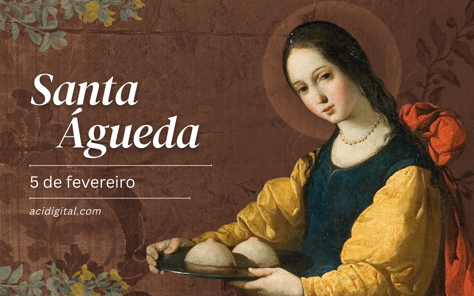 Santo do dia 5 de fevereiro: Santa Águeda, virgem e mártir